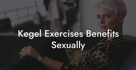 Kegel Exercises Benefits Sexually Pelvic Floor Therapy Exercises
