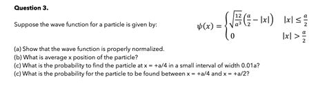 Solved Question 3 12 1x1 Suppose The Wave Function For A Chegg Com