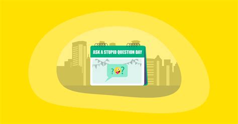 Ask A Stupid Question Day 2026 All You Need To Know Impactful Ninja