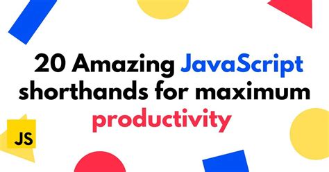 20 Amazing Javascript Shorthands For Ultimate Productivity In 2021 R