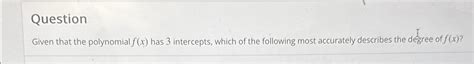 Solved Questiongiven That The Polynomial F X ﻿has 3