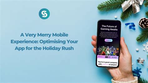 💡 a very merry mobile experience optimising your app for the holiday
