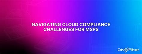 Navigating Cloud Compliance Challenges For Msps Dnsfilter