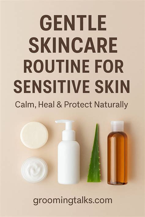 Gentle Skincare Routine For Sensitive Skin Calm Heal And Protect