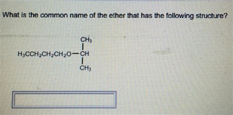 Solved What Is The Common Name Of The Ether That Has The