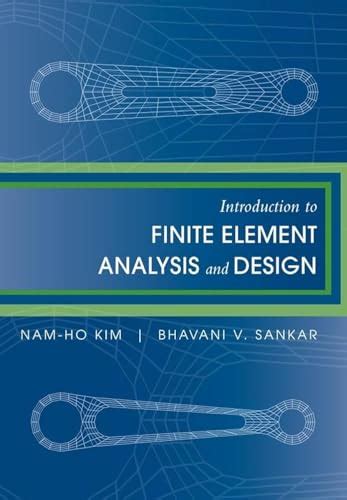 Introduction To Finite Element Analysis And Design Kim Nam Ho Sankar Bhavani V