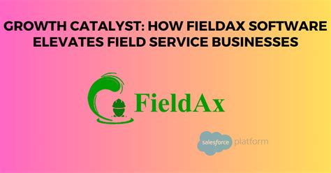 Fieldax Software Growth Catalyst Elevating Field Service Businesses