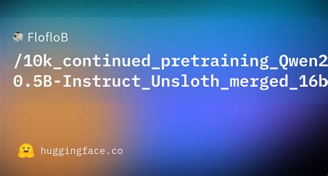 FlofloB 10k Continued Pretraining Qwen2 5 0 5B Instruct Unsloth Merged 16bit Hugging Face
