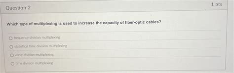 Solved Question 2which Type Of Multiplexing Is Used To