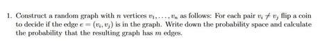 Solved 1 Construct A Random Graph With N Vertices V1vn