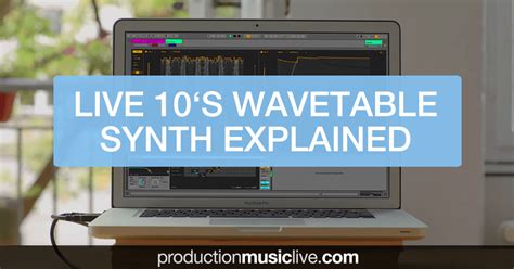 wavetable synth in ableton 10 explained all features examples