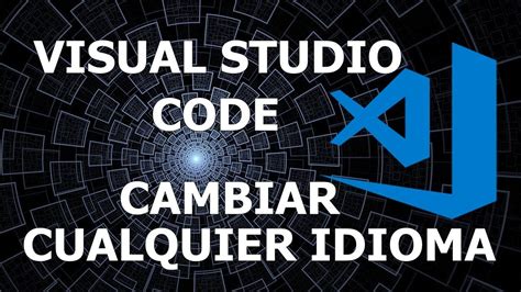 Visual Studio Code Cambiar A Cualquier Idioma Youtube