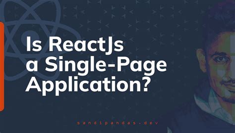 why reactjs is single page application sandipan das