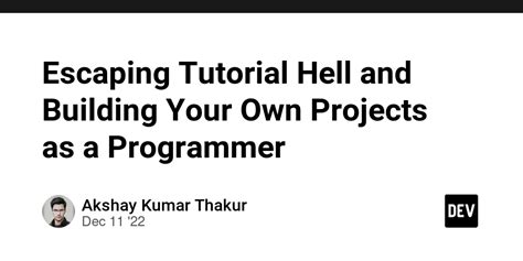 Escaping Tutorial Hell And Building Your Own Projects As A Programmer