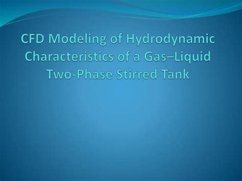 Cfd Modeling Of Hydrodynamic Characteristics Of A Two Phase Gasliquid Stirred Tank Pptx