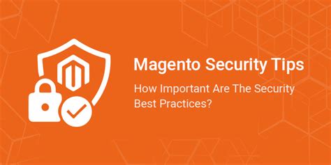 Magento Security Tips How Important Are The Security Best Practices