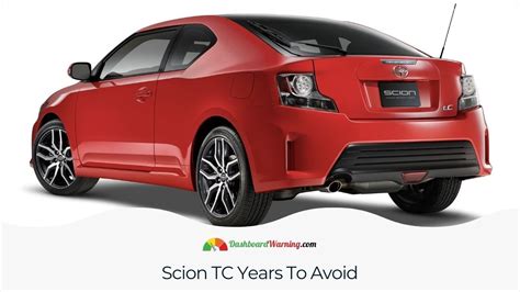 Scion Tc Years To Avoid 5 Worst Years