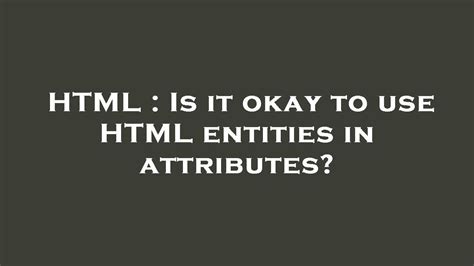 Html Is It Okay To Use Html Entities In Attributes Youtube