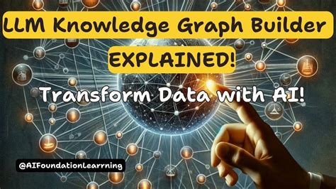 Llm Knowledge Graph Builder Explained Transform Unstructured Data