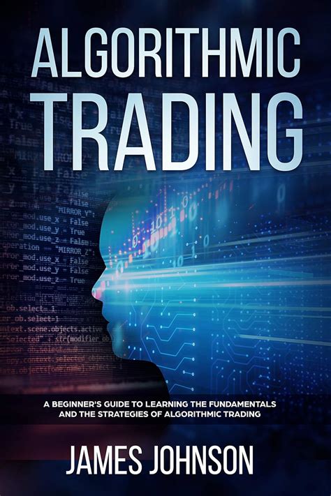 Amazon Algorithmic Trading A Beginner S Guide To Learning The Fundamentals And The