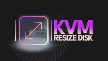 How To Resize Extend KVM Virtual Disk Size With Ease