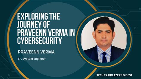 Exploring The Journey Of Praveenn Verma In Cybersecurity