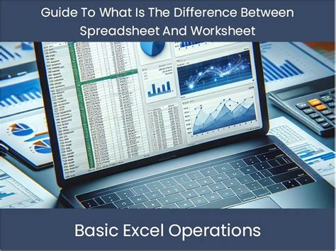 Guide To What Is The Difference Between Spreadsheet And Worksheet