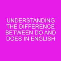 Understanding The Difference Between Do And Does In English Differencess