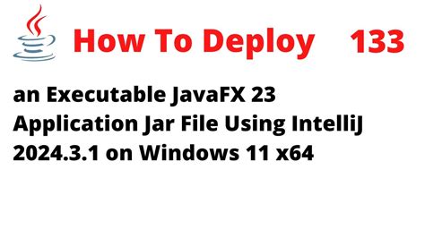 How To Deploy An Executable Javafx 23 Application Jar File Using