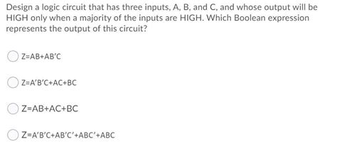 Solved Design A Logic Circuit That Has Three Inputs A B Chegg