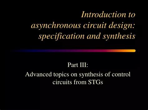 PPT Introduction To Asynchronous Circuit Design Specification And Synthesis PowerPoint