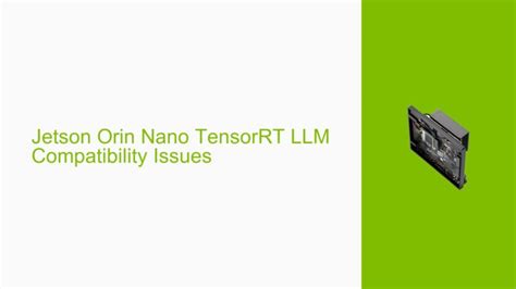 Jetson Orin Nano Tensorrt Llm Compatibility Issues Help Docs For Errorsissues On Nvidia