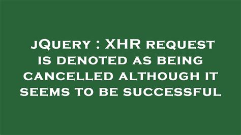 Jquery Xhr Request Is Denoted As Being Cancelled Although It Seems To Be Successful Youtube