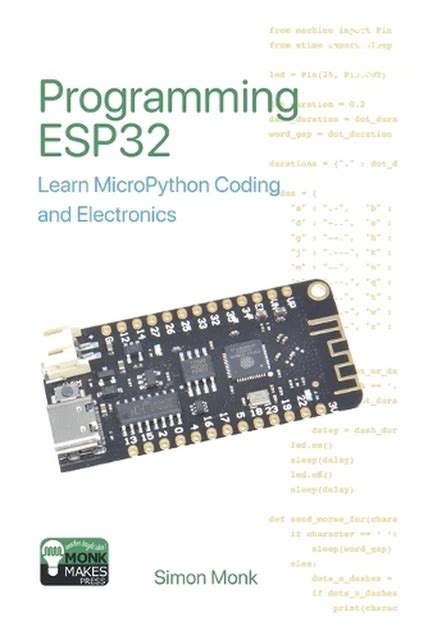 Programming Esp32 Learn Micropython Coding And Electronics By Simon