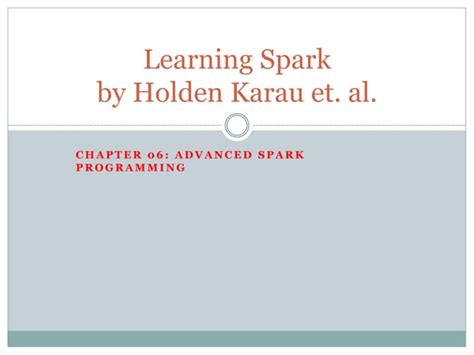 Learning Spark Ch06 Advanced Spark Programming Ppt