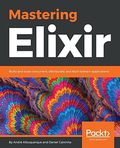 Mastering Elixir Build And Scale Concurrent Distributed And Fault