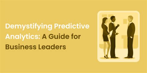 Demystifying Predictive Analytics A Guide For Business Leaders