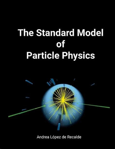 The Standard Model Of Particle Physics By Andrea Lpez De Recalde Paperback Book £124 53