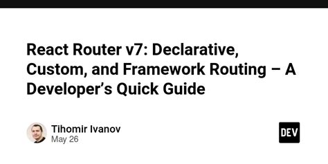 React Router V7 Declarative Custom And Framework Routing A Developers Quick Guide Dev