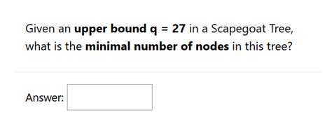 Solved Given An Upper Bound Q 27 In A Scapegoat Tree What