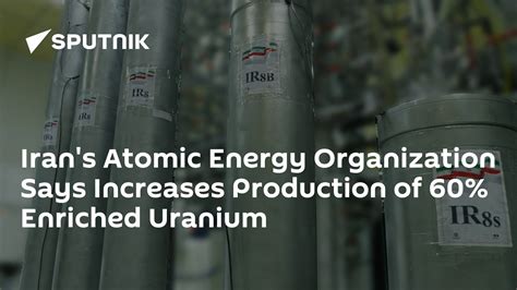 Irans Atomic Energy Organization Says Increases Production Of 60