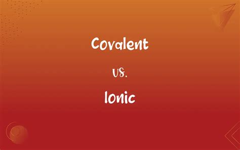 Covalent Vs Ionic Whats The Difference