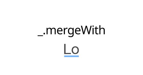 Mergewith Lodash Documentation