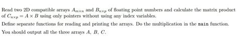 Solved Of Cnxp Read Two 2d Compatible Arrays Amxn And Bnxp
