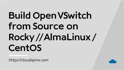 Build Open Vswitch From Source On Rocky Almalinux Rhel Cloudspinx
