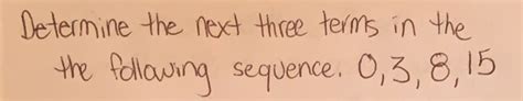 Solved Determine The Next Three Terms In The The Following Sequence 0