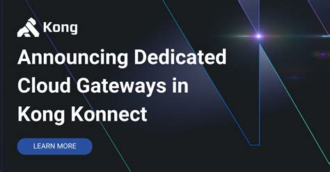 Konnect Dedicated Cloud Gateways In Tech Preview Kong Inc Kong Inc