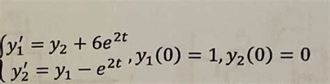 solved {y1′ y2 6e2ty2′ y1−e2t y1 0 1 y2 0 0