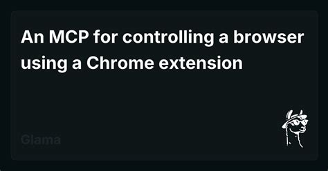 An Mcp For Controlling A Browser Using A Chrome Extension Glama