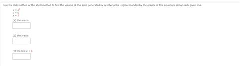 solved use the disk method or the shell method to find the